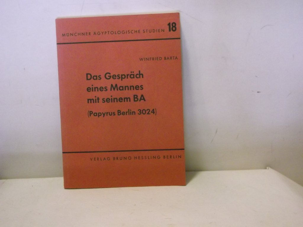 Das Gesprach eines Mannes mit seinem BA (Papyrus Berlin 3024). / Barta ...