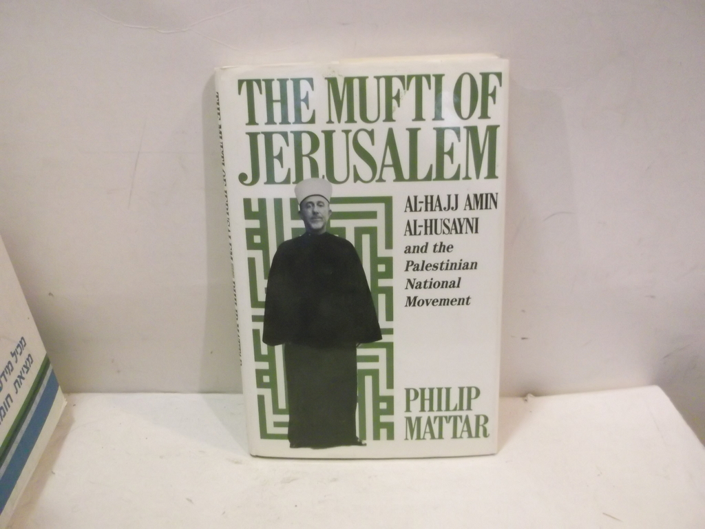 The Mufti of Jerusalem: Al-Hajj Amin Al-Husayni and the Palestinian ...