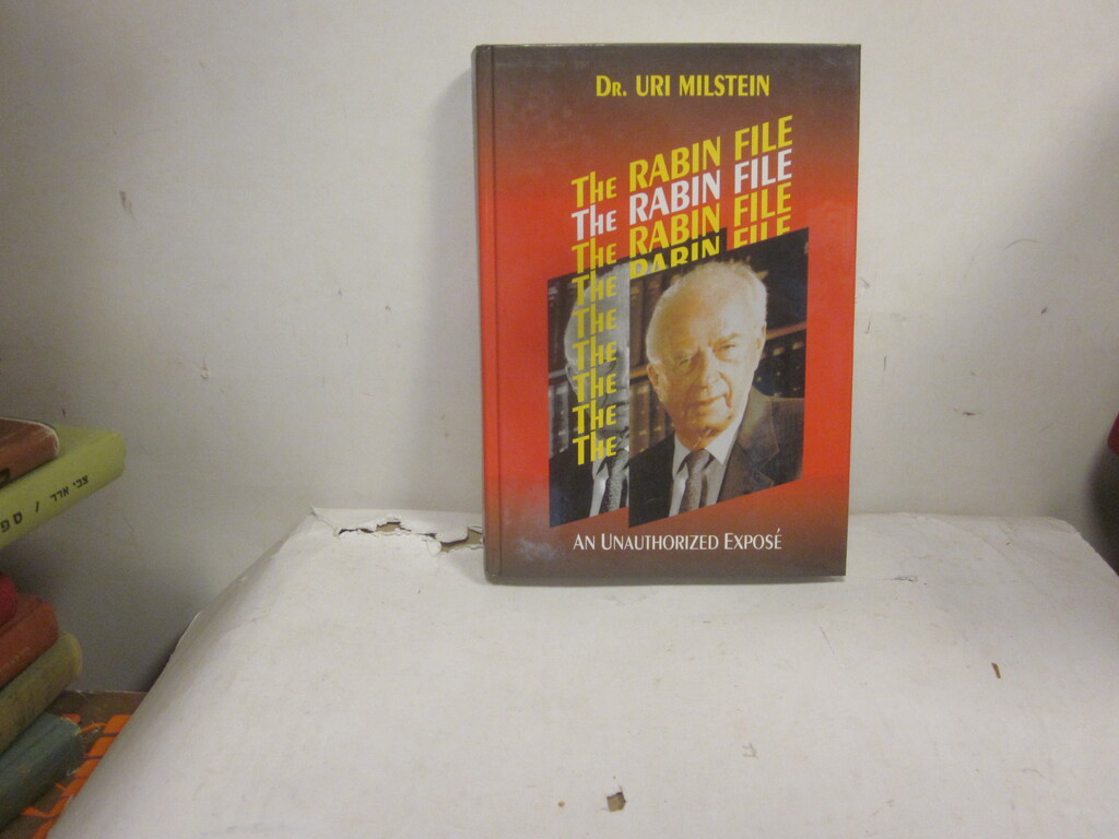 The Rabin File: An Unauthorized Expose / Milstein, Uri ; Amit, Aryeh ...